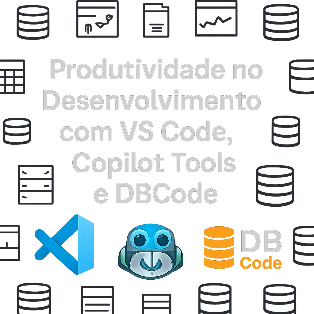 VS Code + Copilot Tools + DBCode: O Trio Perfeito para produtividade Dev